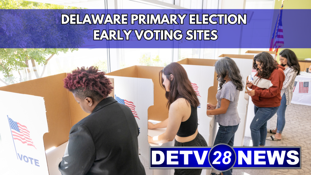 2024 Delaware Primary Election Early Voting Sites and Schedule - DETVCH